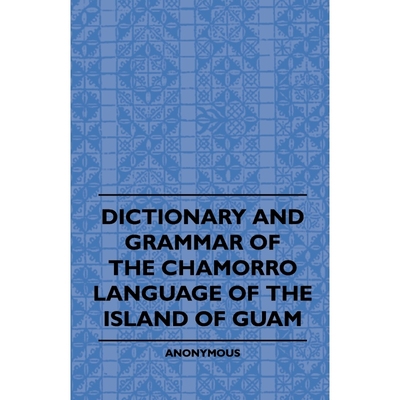 按需印刷Dictionary And Grammer Of The Chamorro Language Of The Island Of Guam[9781443789448]