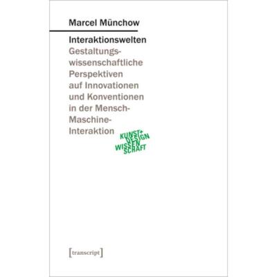 预订不退不换德语 Interaktionswelten:Gestaltungswissenschaftliche Perspektiven auf Innovationen und Konventionen in der M