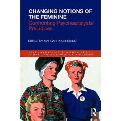 预订不退不换Changing Notions of the Feminine:Confronting Psychoanalysts' Prejudices