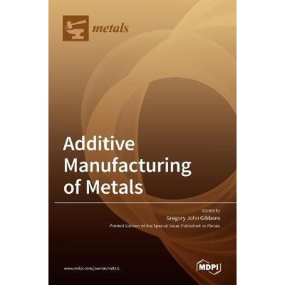 按需印刷不退不换Additive Manufacturing of Metals[9783036506982]