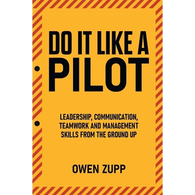 按需印刷Do It Like a Pilot. Leadership, Communication, Teamwork and Management Skills from the Ground Up.[9780994603852]