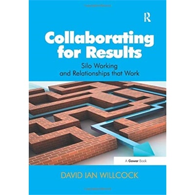 预订不退不换Collaborating for Results:Silo Working and Relationships that Work[9781138255524]