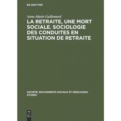 按需印刷不退不换DEG La retraite, une mort sociale. Sociologie des conduites en situation de retraite[9783111283449]