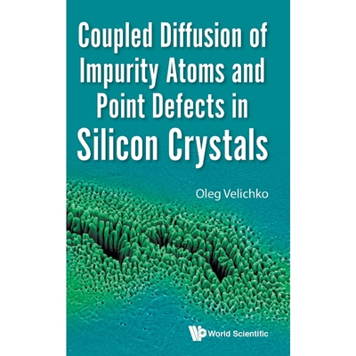 按需印刷Coupled Diffusion of Impurity Atoms and Point Defects in Silicon Crystals[9781786347152]