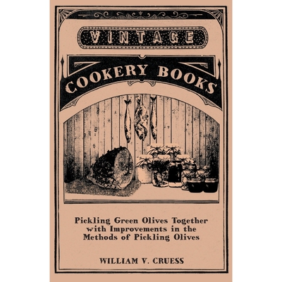 按需印刷Pickling Green Olives Together with Improvements in the Methods of Pickling Olives[9781447464112]