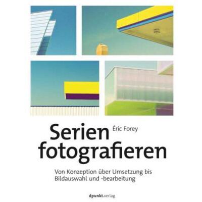 预订不退不换德语 Serien fotografieren:Von Konzeption über Umsetzung bis Bildauswahl und -bearbeitung