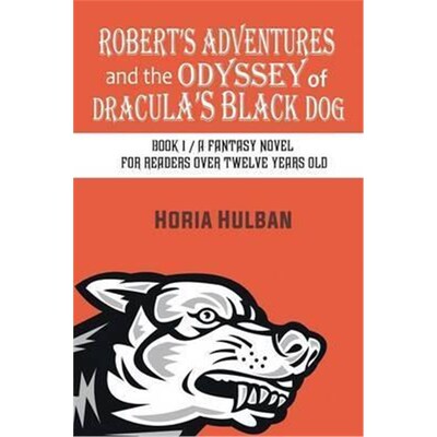 预订Robert's Adventures and the Odyssey of Dracula's Black Dog:Book 1 / A fantasy novel for readers over twelve years ol