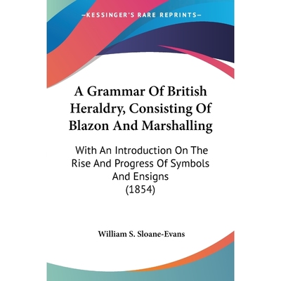 按需印刷不退不换A Grammar Of British Heraldry, Consisting Of Blazon And Marshalling[9781120118271]