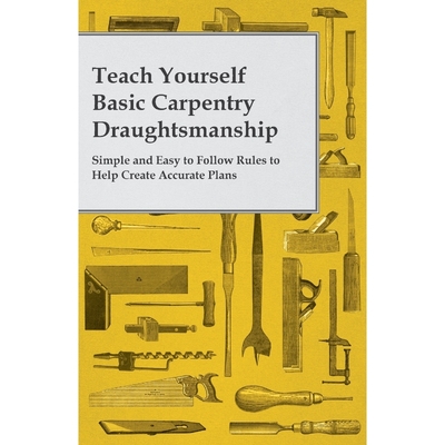 预订不退不换Teach Yourself Basic Carpentry Draughtsmanship - Simple and Easy to Follow Rules to Help Create Accu