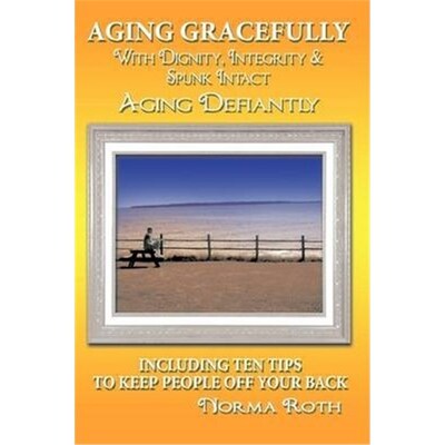 按需印刷不退不换 按需印刷 Aging Gracefully with Dignity, Integrity &