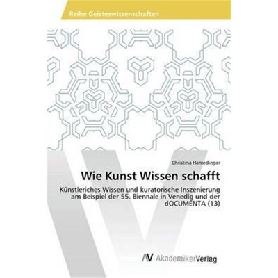 预订【德语】 Wie Kunst Wissen schafft:Künstleriches Wissen und kuratorische Inszenierung am Beispiel der 55. Biennale i