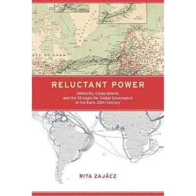 预订不退不换Reluctant Power:Networks, Corporations, and the Struggle for Global Governance in the Early 20th Century