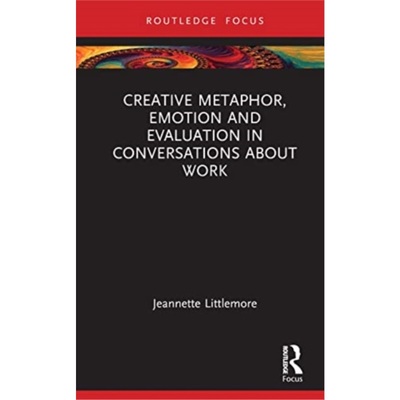 预订Creative Metaphor, Evaluation, and Emotion in Conversations about Work[9781032199788]