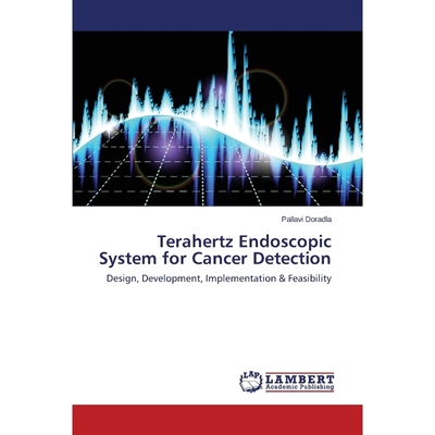 按需印刷Terahertz Endoscopic System for Cancer Detection[9783659681554]