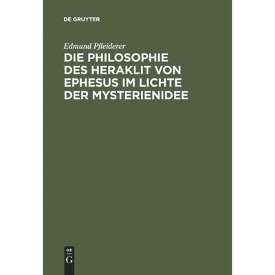 按需印刷DEG Die Philosophie des Heraklit von Ephesus im Lichte der Mysterienidee[9783111262178]