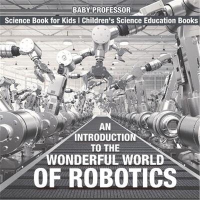 预订不退不换An Introduction to the Wonderful World of Robotics - Science Book for Kids Children's Science Education Book