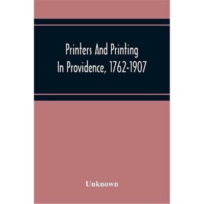按需印刷Printers And Printing In Providence, 1762-1907[9789354215735]