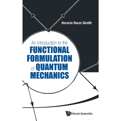 按需印刷不退不换An Introduction to the Functional Formulation of Quantum Mechanics[9789814520492]