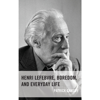 按需印刷Henri Lefebvre, Boredom, and Everyday Life[9781666900972]