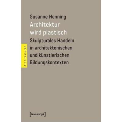 预订【德语】 Architektur wird plastisch:Skulpturales Handeln in architektonischen und künstlerischen Bildungskontexten