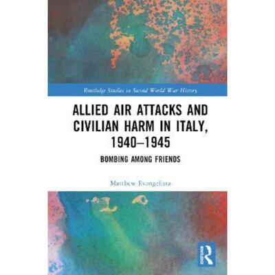 按需印刷不退不换TF Allied Air Attacks and Civilian Harm in Italy, 1940?C1945[9781032325965]