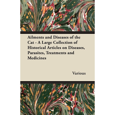 预订不退不换Ailments and Diseases of the Cat - A Large Collection of Historical Articles on Diseases, Parasites,