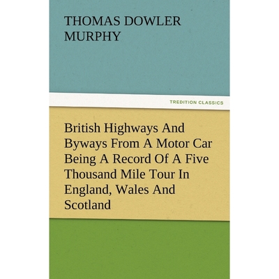 预订British Highways and Byways from a Motor Car Being a Record of a Five Thousand Mile Tour in England,
