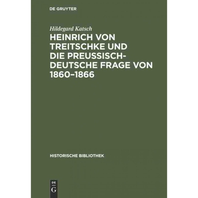 按需印刷不退不换DEG Heinrich von Treitschke und die preu?isch deutsche Frage von 1860 1866[9783110669589]