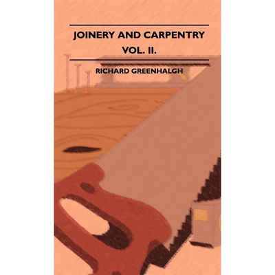 预订不退不换Joinery And Carpentry - A Practical And Authoritative Guide Dealing With All Branches Of The Craft O