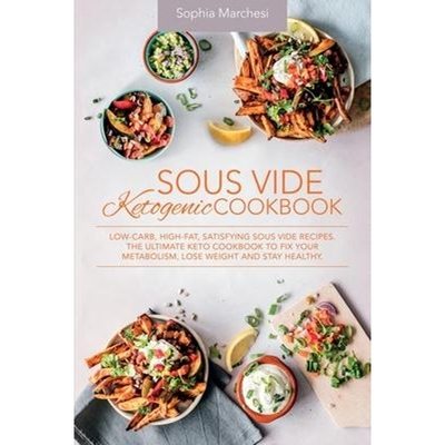 预订Sous Vide Ketogenic Cookbook:Low-carb, High-fat, Satisfying Sous Vide Recipes. The Ultimate Keto Cookbook to fix You
