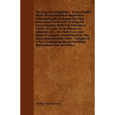 预订The Dog Encyclopaedia - An Invaluable Work of International Importance (Alphabetically Arranged for