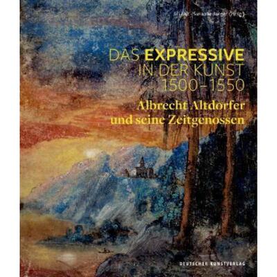 预订不退不换德语 Das Expressive in der Kunst 1500-1550:Albrecht Altdorfer und seine Zeitgenossen. Tagungsband zur Ausste