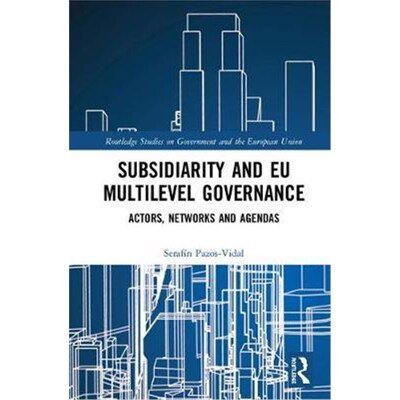 按需印刷不退不换Subsidiarity and EU Multilevel Governance:Actors, Networks and Agendas[9781138320345]