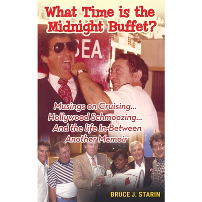 按需印刷 What Time Is the Midnight Buffet? - Musings on Cruising... Hollywood Schmoozing... And the Life In-B