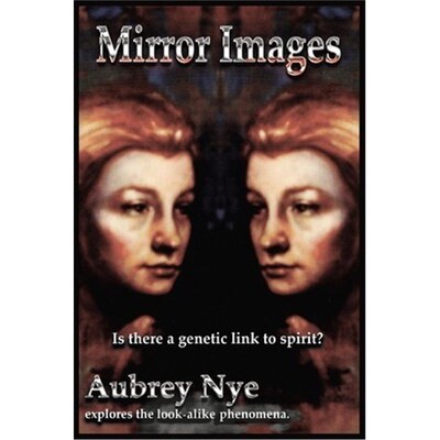 按需印刷不退不换Mirror Images:Is This a Genetic Link to Spirit?/ Aubrey Nye Explores the Look-alike Phenomena[9781418425