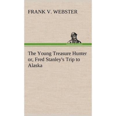 按需印刷不退不换The Young Treasure Hunter or, Fred Stanley's Trip to Alaska[9783849196431]