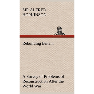 按需印刷Rebuilding Britain A Survey of Problems of Reconstruction After the World War[9783849197117]