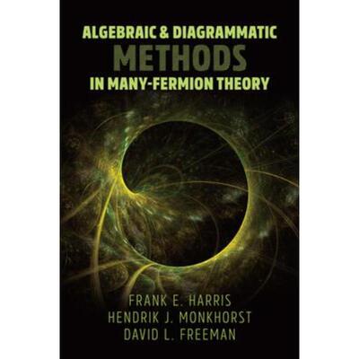 预订不退不换Algebraic and Diagrammatic Methods in Many-Fermion Theory
