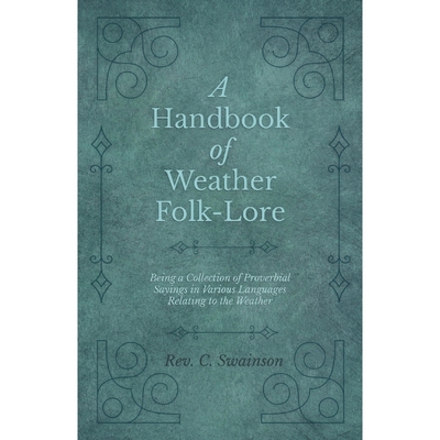 预订A Handbook of Weather Folk-Lore - Being a Collection of Proverbial Sayings in Various Languages Rela