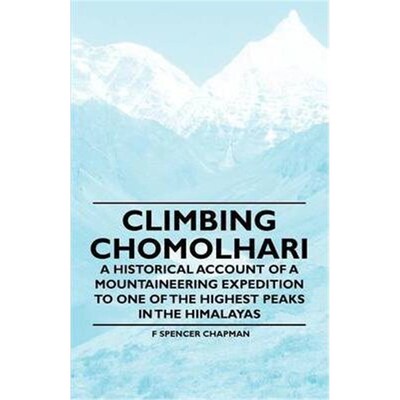 预订不退不换Climbing Chomolhari - A Historical Account of a Mountaineering Expedition to One of the Highest Peak