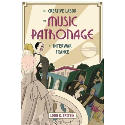 预订Creative Labor of Music Patronage in Interwar France[9781783276691]