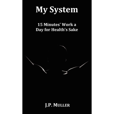 按需印刷My System, 15 Minutes' Work a Day for Health's Sake. with Original Formatting.[9781781390290]