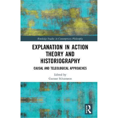 按需印刷不退不换Explanation in Action Theory and Historiography:Causal and Teleological Approaches[9781138584402]