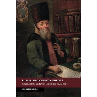 按需印刷不退不换Russia and Courtly Europe:Ritual and the Culture of Diplomacy, 1648-1725[9781107646131]