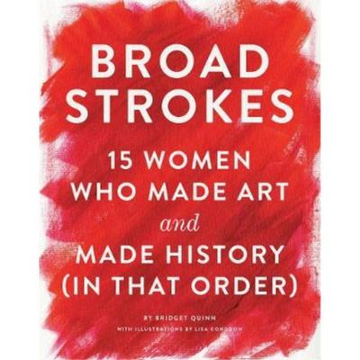预订Broad Strokes:15 Women Who Made Art and Made History (in That Order)