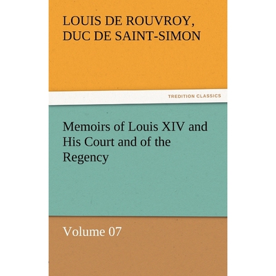 按需印刷不退不换Memoirs of Louis XIV and His Court and of the Regency - Volume 07[9783842453548]