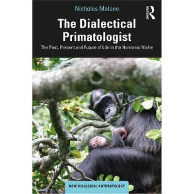 按需印刷不退不换The Dialectical Primatologist:The Past, Present and Future of Life in the Hominoid Niche[9780367211325]