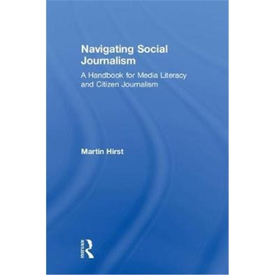 按需印刷Navigating Social Journalism:A Handbook for Media Literacy and Citizen Journalism[9781138224988]