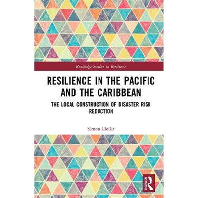按需印刷不退不换Resilience in the Pacific and the Caribbean:The Local Construction of Disaster Risk Reduction[9780367076