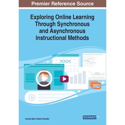 按需印刷不退不换Exploring Online Learning Through Synchronous and Asynchronous Instructional Methods[9781799816232]